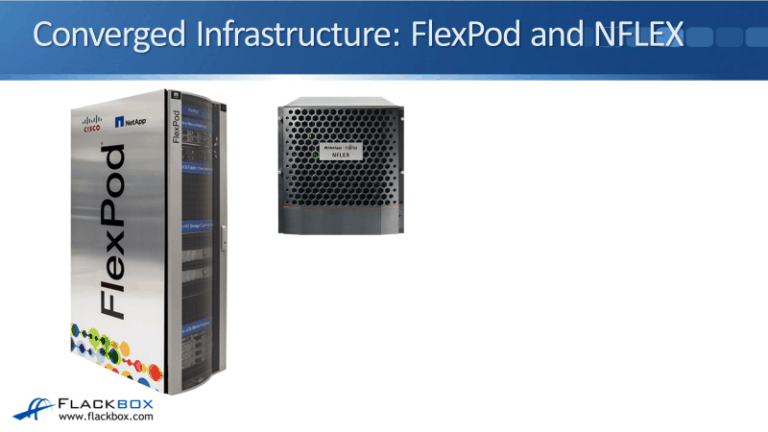 NetApp Converged Infrastructure: FlexPod and NFLEX - FlackBox