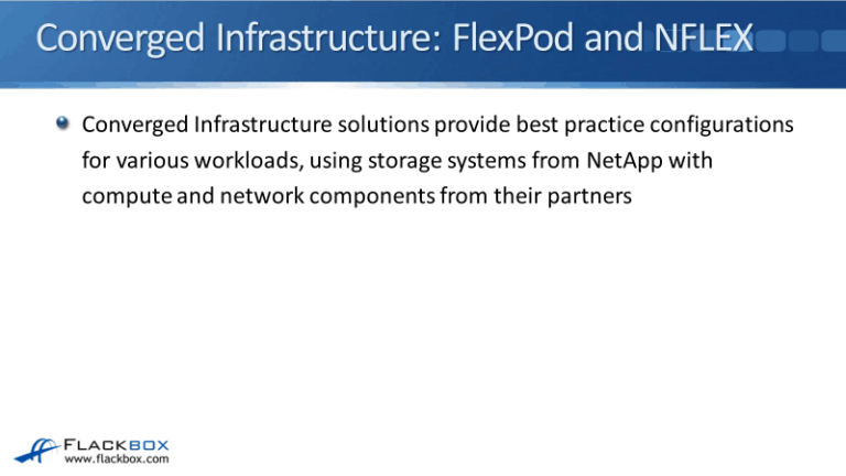 NetApp Converged Infrastructure: FlexPod and NFLEX - FlackBox